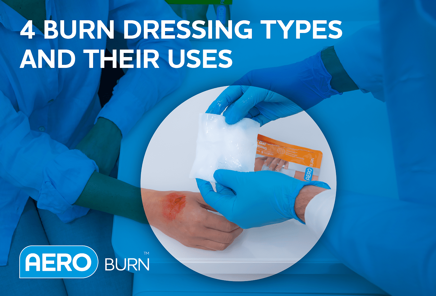 4 Burn Dressing Types and Their Uses - Aero Healthcare UK